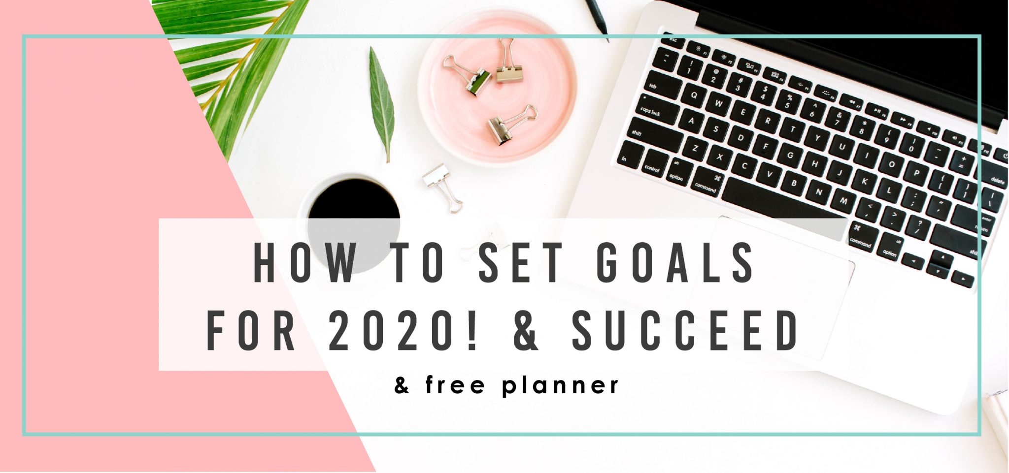 How to set your goals for 2020 (+ succeed!) - It starts with the dream