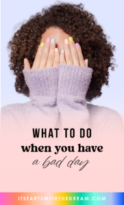 What to do when you have a bad day
